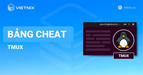 Hướng Dẫn Sử Dụng Tmux Chi Tiết Thông Qua 6 Bảng Cheat Tmux