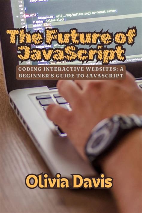 The Future Of Javascript Coding Interactive Websites Ebook Olivia Davis Bol