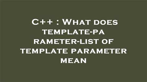 C What Does Template Parameter List Of Template Parameter Mean