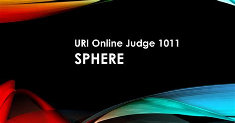 URI Problem 1011 Solution Sphere