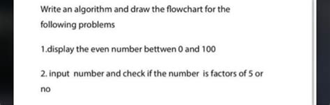 Solved Write An Algorithm And Draw The Flowchart For The Chegg
