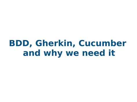 Bdd Gherkin Cucumber And Why We Need It Ppt