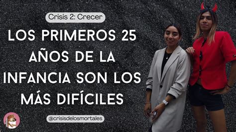 Crisis 2 Crecer Los Primeros 25 Años de la Infancia son los más