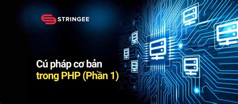 bài 3 tìm hiểu về cú pháp cơ bản trong php phần 1