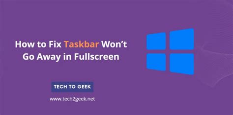 How To Fix Taskbar Wont Go Away In Fullscreen Step By Step Solutions Tech Geek