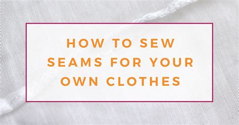 Types Of Seams Learn How To Sew A Seam