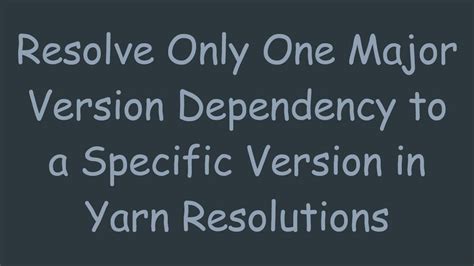 Resolve Only One Major Version Dependency To A Specific Version In Yarn Resolutions Youtube