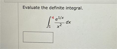 Solved Evaluate The Definite Integral∫14e1xx2dx