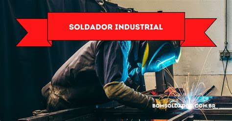 Soldador Industrial Conheça a Profissão Bom Soldador