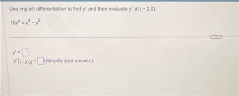 Solved Use Implicit Differentiation To Find Y ﻿and Then