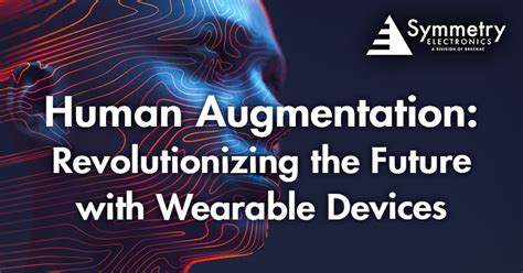 Human Augmentation Revolutionizing The Future With Wearable Devices