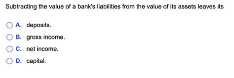 solved subtracting the value of a bank s liabilities from