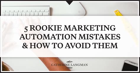 5 Rookie Marketing Automation Mistakes And How To Avoid Them