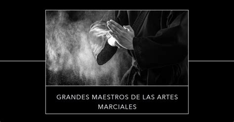 Grandes Maestros De La Historia De Las Artes Marciales