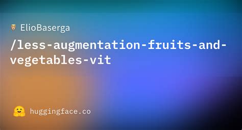 Eliobasergaless Augmentation Fruits And Vegetables Vit · Hugging Face