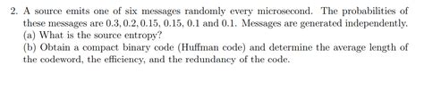 Solved 2 A Source Emits One Of Six Messages Randomly Every Chegg