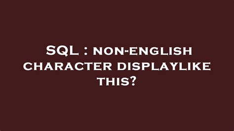 Sql Non English Character Displaylike This Youtube