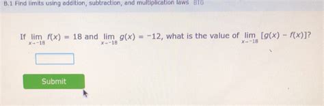 Solved B 1 Find Limits Using Addition Subtraction And Multiplication Laws Btg If Limlimits