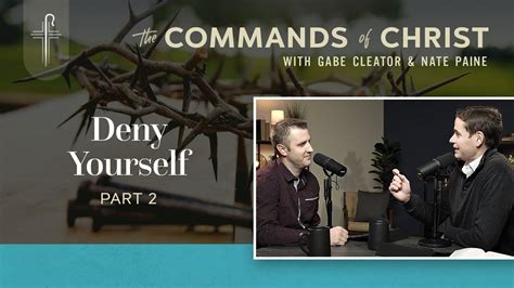 Deny Yourself Pt 2 Commands Of Christ Podcast Ep 115 Youtube