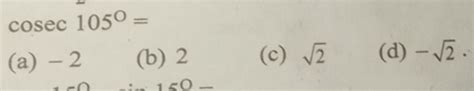 cosec105∘=(a) - 2(b) 2(c) 2 (d) −2 . | Filo