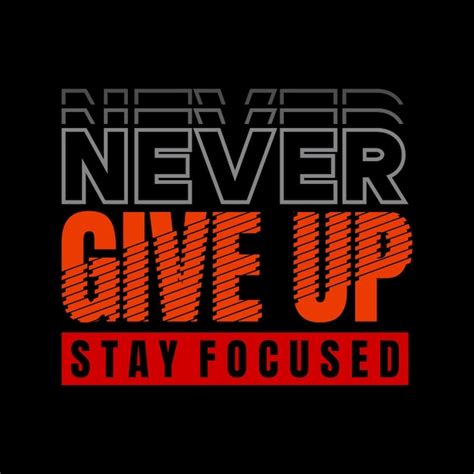 Premium Vector Never Give Up Stay Focused Typography Tshirt
