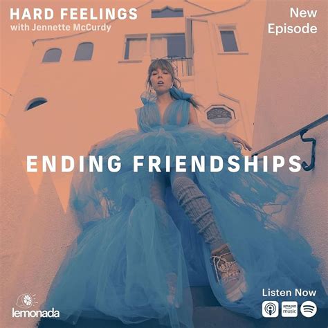 Hard Feelings With Jennette Mccurdy Ending Friendships Podcast