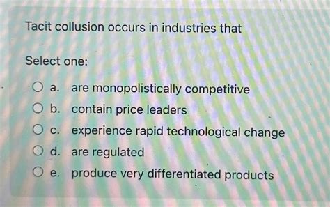 Solved Tacit Collusion Occurs In Industries Thatselect