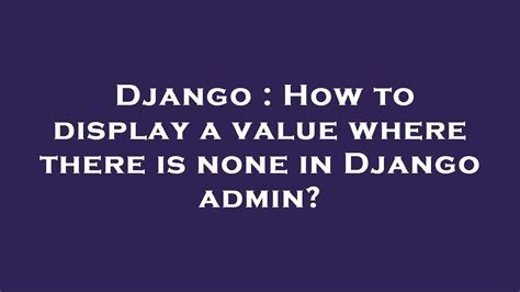 Django How To Display A Value Where There Is None In Django Admin