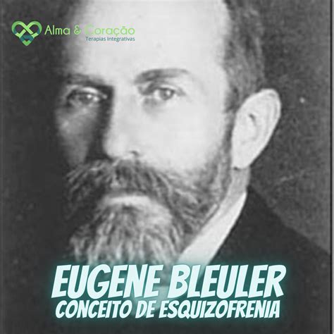 Eugene Bleuler O Conceito Da Esquizofrenia 10 Horas