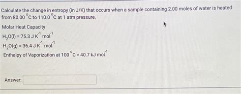 Solved Calculate The Change In Entropy In J K That Occurs Chegg