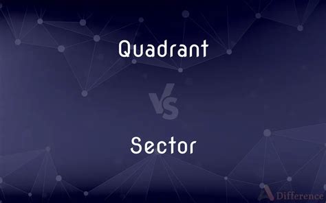 Quadrant Vs Sector — Whats The Difference