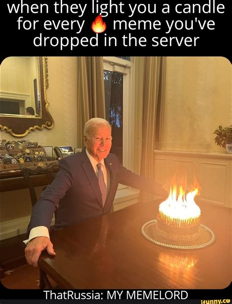 When They Light You A Candle For Every Meme Youve Dropped In The