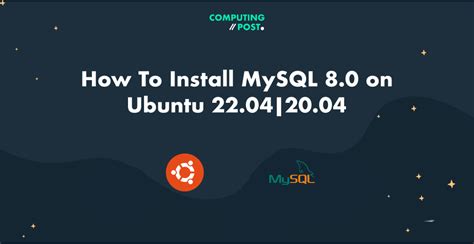 how to install mysql 8 0 on ubuntu 22 04 20 04 by computingpost medium