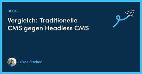 vergleich traditionelle cms gegen headless cms netnode ag