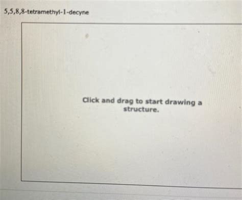 Solved 5 5 8 8 Tetramethyl 1 Decyne Click And Drag To Start