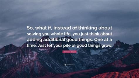 Rainbow Rowell Quote So What If Instead Of Thinking About Solving