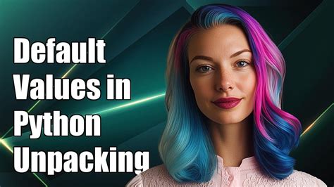 Default Values In Python Iterable Unpacking Common Challenges And