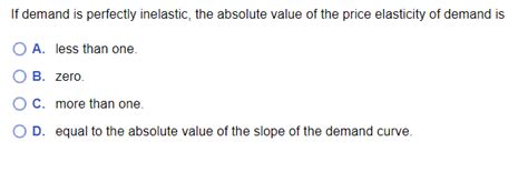 Solved If Demand Is Perfectly Inelastic The Absolute Value Chegg