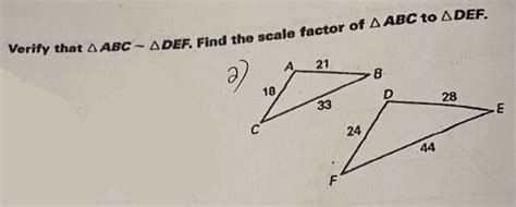 solved verify that abcsim def find the scale factor of abc to def a