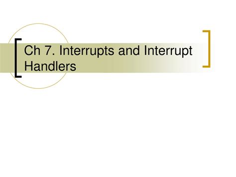Ppt Ch 7 Interrupts And Interrupt Handlers Powerpoint Presentation Free Download Id9714501