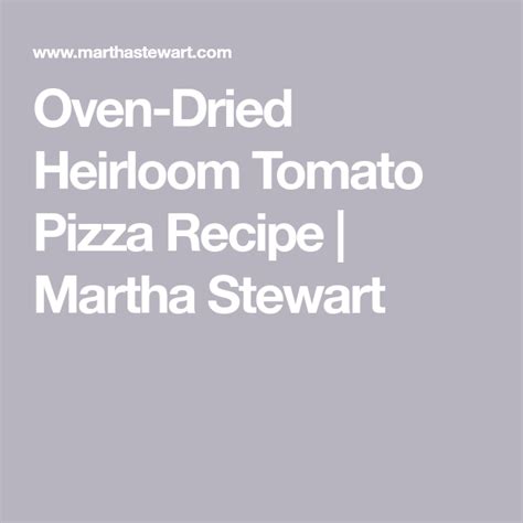 Oven Dried Heirloom Tomato Pizza Recipe Martha Stewart Tomato Pizza