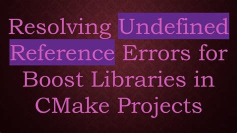 Resolving Undefined Reference Errors For Boost Libraries In Cmake