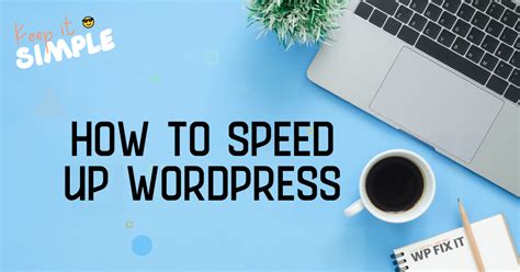 How To Speed Up WordPress Focus On These Things