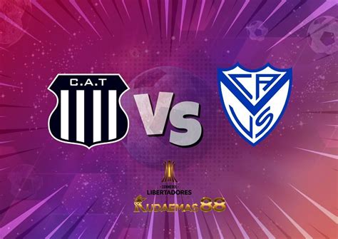 Prediksi Talleres Vs Velez 11 Agustus 2022 Copa Libertadores