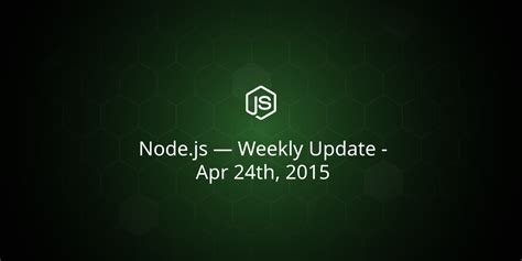 Node Js Weekly Update Apr 24th 2015