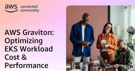 Aws Graviton Optimizing Eks Workload Cost And Performance