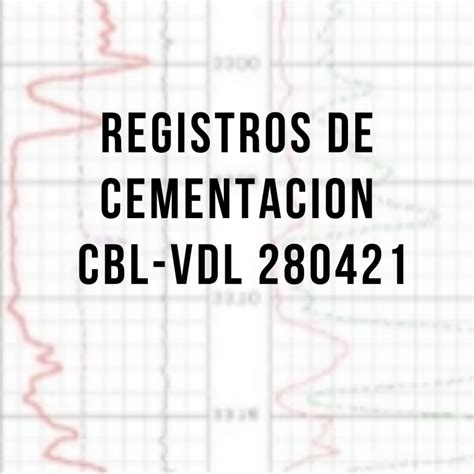 interpretación de los registros de cementación cbl vdl 02 academia