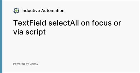 Textfield Selectall On Focus Or Via Script Voters Inductive Automation