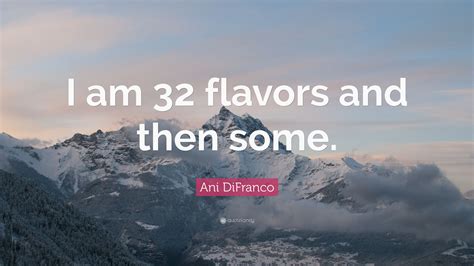 Ani Difranco Quote “i Am 32 Flavors And Then Some”