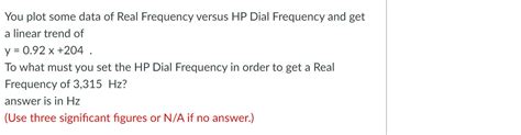Solved You Plot Some Data Of Real Frequency Versus Hp Dial